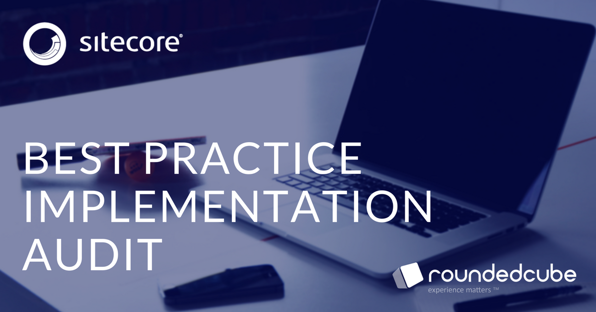 Sitecore Audit and Assessment - Roundedcube: a Sitecore and Kentico ... Sitecore Audit and Assessment - Roundedcube: a Sitecore and Kentico ...